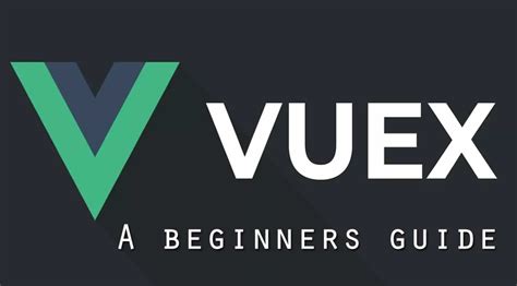 Getting Started With Vuex A Beginners Guide