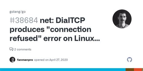 net dialtcp produces connection refused error on linux but not on windows · issue 38684