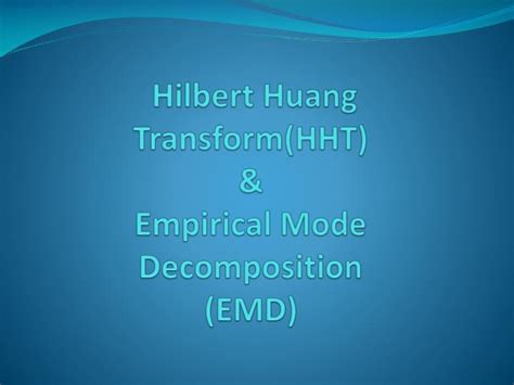 Ppt Hilbert Huang Transform Hht And Empirical Mode Decomposition Emd Powerpoint Presentation