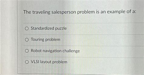 Solved The Traveling Salesperson Problem Is An Example Of