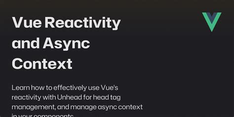 vue reactivity and async context · unhead