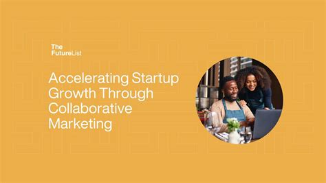 Accelerating Startup Growth Through Collaborative Marketing The Futurelist Step Into The Future