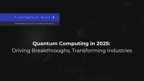 Quantum Computing In 2025 Driving Breakthroughs Transforming Industries