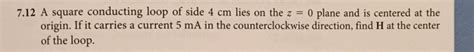 Solved A Square Conducting Loop Of Side Cm Lies On The Z Chegg Com
