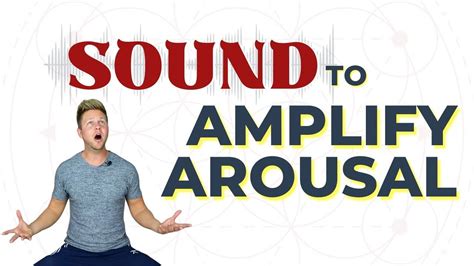 Using Sound To Amplify Pleasure Arousal