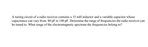 Solved A Tuning Circuit Of A Radio Receiver Contains A 15mh