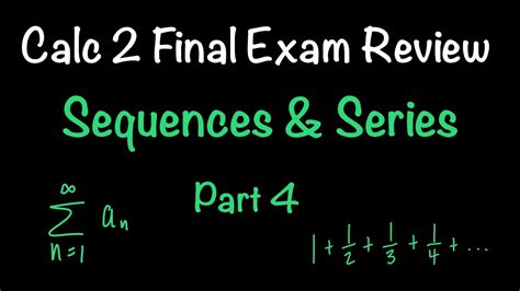 Calculus 2 Final Exam Review Sequences And Series Part 4 Math With