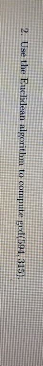 Solved 2 Use The Euclidean Algorithm To Compute Ged594