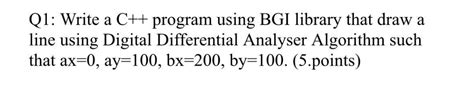 Solved Q1 Write A C Program Using Bgi Library That Draw A