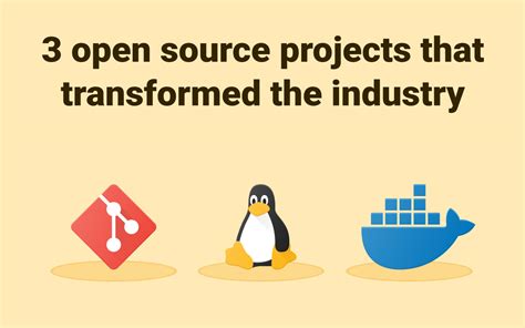 3 open source projects that transformed the tech industry