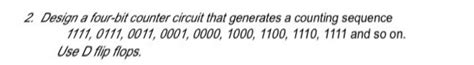 Solved Design A Four Bit Counter Circuit That Generates A