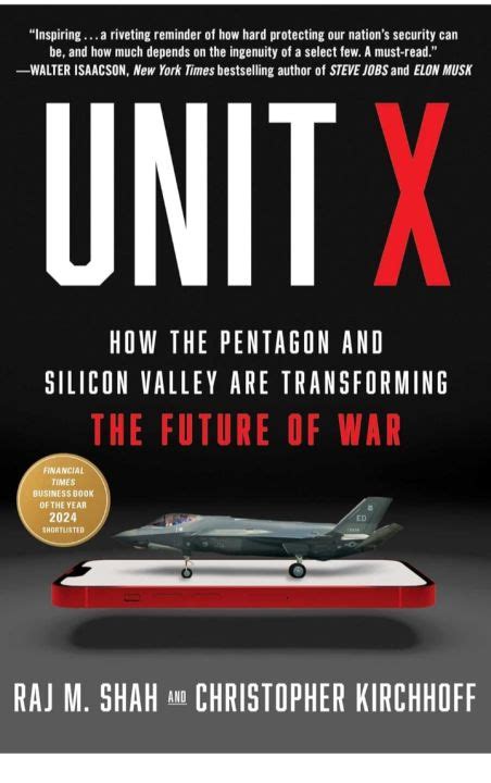 Unit X How The Pentagon And Silicon Valley Are Transforming The Future Of War By Raj M Shah