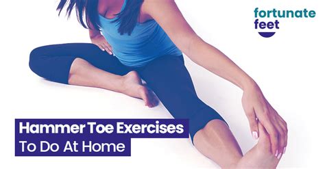 Hammer Toe Exercises To Do At Home Fortunate Feet