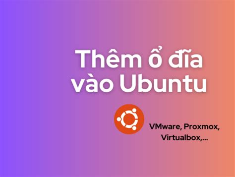 Hướng Dẫn Mở Rộng ổ đĩa Trên Ubuntu Server Sử Dụng Lvm Vnblogs