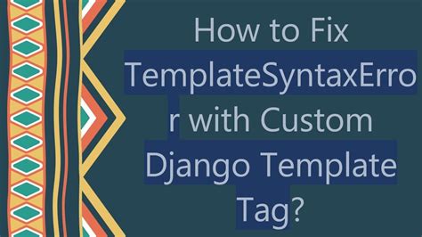 How To Fix TemplateSyntaxError With Custom Django Template Tag YouTube
