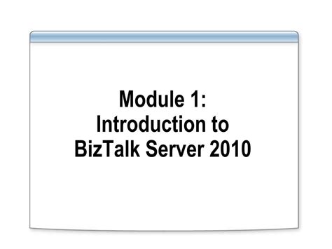 Ppt Module 1 Introduction To Biztalk Server 2010 Powerpoint Presentation Id 1446010