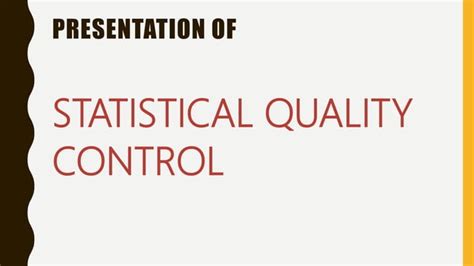 Presentation Of Statistical Quality Control Ppt