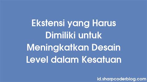 Ekstensi Yang Harus Dimiliki Untuk Meningkatkan Desain Level Dalam