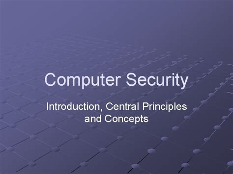 Computer Security Introduction Central Principles And Concepts Why