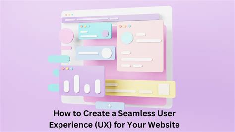 how to create a seamless user experience ux for your website