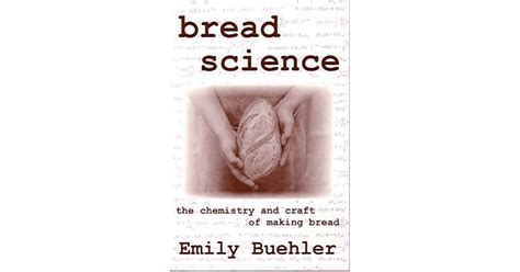 Bread Science The Chemistry And Craft Of Making Bread By Emily Jane