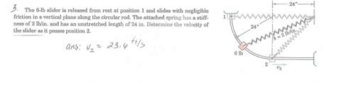 Solved The 6 Lb Slider Is Released From Rest At Position 1