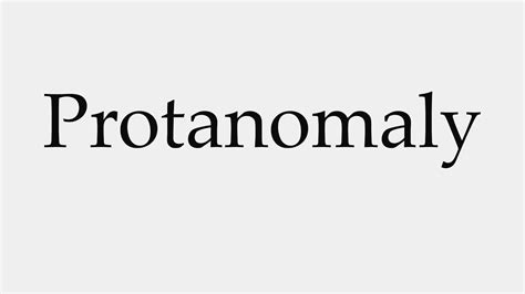 How To Pronounce Protanomaly Youtube