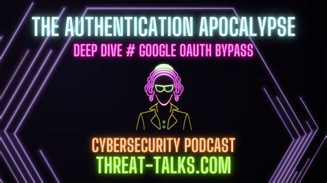 Google OAuth Bypass Threat Talks Cybersecurity Podcast