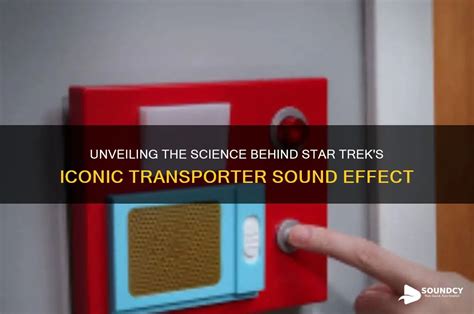 Unveiling The Science Behind Star Treks Iconic Transporter Sound