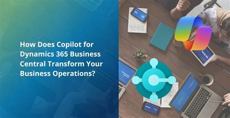How Copilot For Dynamics 365 Business Central Transform Your Business