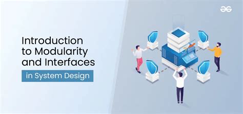 Introduction To Modularity And Interfaces In System Design Geeksforgeeks