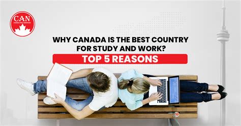 Why Canada Is The Best Country For Study And Work Top 5 Reasons Can