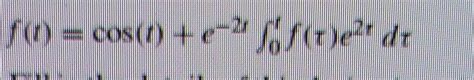 Solved f t cos t e t tf τ e tdτ Chegg