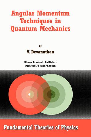 Angular Momentum Techniques In Quantum Mechanics By V Devanathan Goodreads