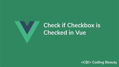 How To Check If A Checkbox Is Checked In Vuejs Coding Beauty