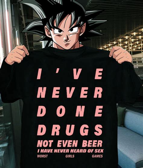 Ive Never Done Drugs Not Even Beer I Have Never Heard Of Sex T Shirt Hoodie Sweater
