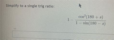 Solved Simplify To A Single Trig Ratio