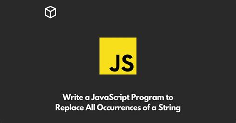 Write A Javascript Program To Replace All Occurrences Of A String
