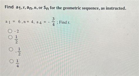 Find A1 R An N Or Sn For The Geometric Sequence As Chegg Com
