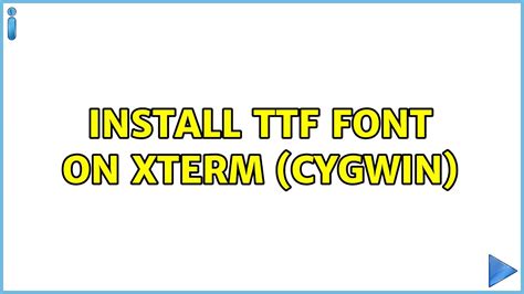 Install Ttf Font On Xterm Cygwin 2 Solutions Youtube