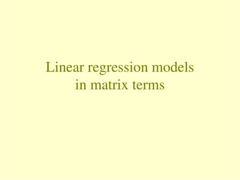 PPT Linear Regression Models In Matrix Terms PowerPoint Presentation ID