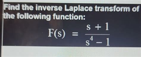 solved find the inverse laplace transform of the following