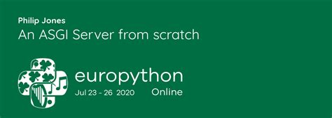An Asgi Server From Scratch — Europython 2020 Online · 23 26 July 2020
