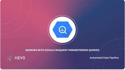 Working With Bigquery Parameterized Queries Made Easy 101 Learn Hevo