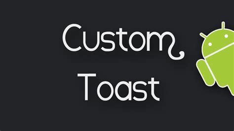 How To Create A Custom Toast In Android Youtube