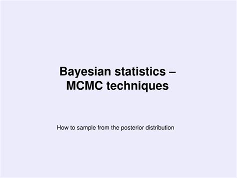 Ppt Practical Guide To Bayesian Statistics And Mcmc Techniques Powerpoint Presentation Id