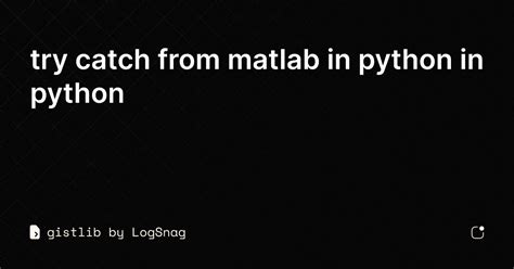 Gistlib Try Catch From Matlab In Python In Python