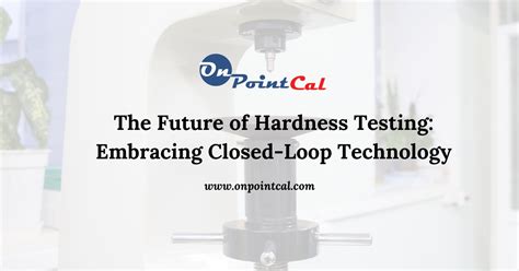 Closed Loop Hardness Testing Unveiled By Onpointcal