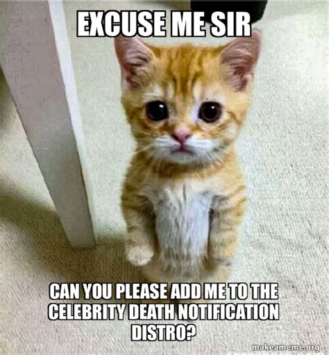 Excuse Me Sir Can You Please Add Me To The Celebrity Death Notification