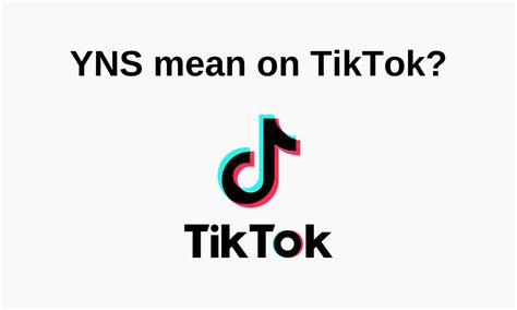 What Does Yns Mean On Tiktok A Guide To This Popular Slang Tfot